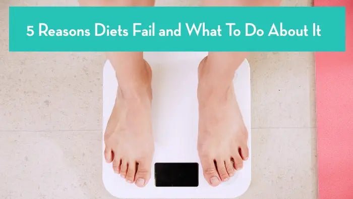 5 Reasons Diets Fail And What To Do About It - Further Food