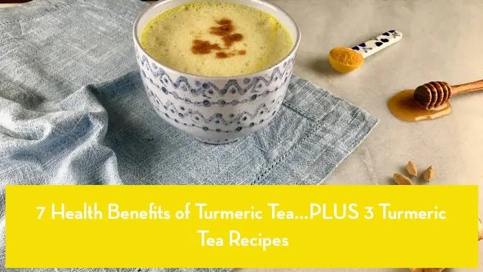 7 Health Benefits of Turmeric Tea… PLUS 3 Turmeric Tea Recipes