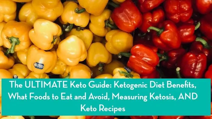 The ULTIMATE KETO Guide: Ketogenic Diet Benefits, What Foods to Eat