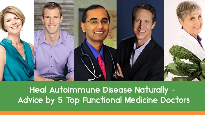 Heal Autoimmune Disease Naturally - Advice by 5 Top Functional Medicine ...